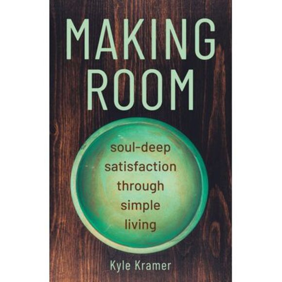 Kyle Kramer | Other | Making Room Souldeep Satisfaction Through Simple ...